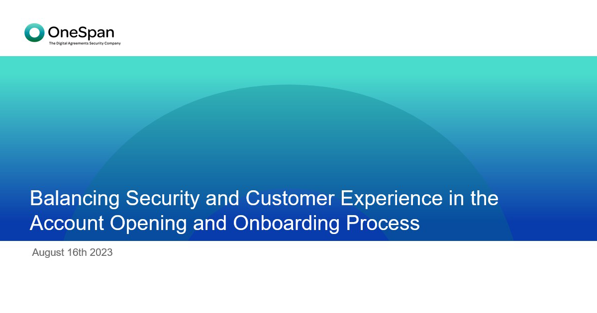 Balancing Security and Customer Experience in the Account Opening and Onboarding Process | OneSpan
